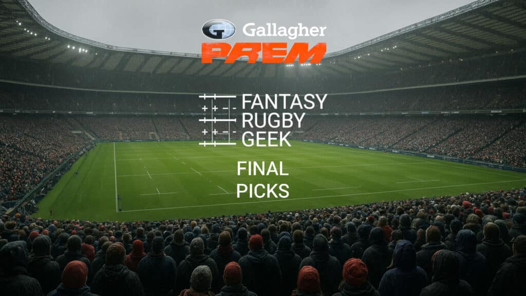 Fantasy Rugby Picks – Gallagher PREM 2025/26 Final – Fantasy Rugby Geek